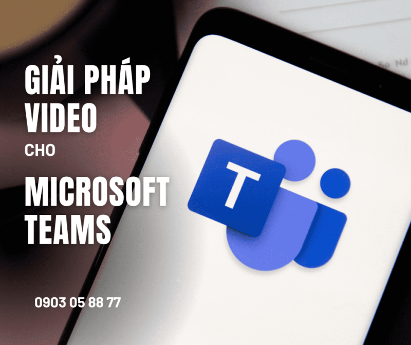 Giải pháp Video cho Microsoft Teams