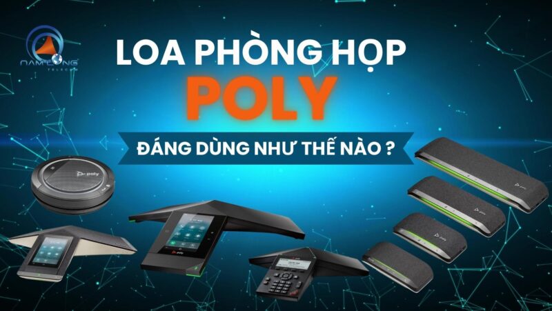 Loa phòng họp Poly (Polycom) đáng dùng như thế nào?